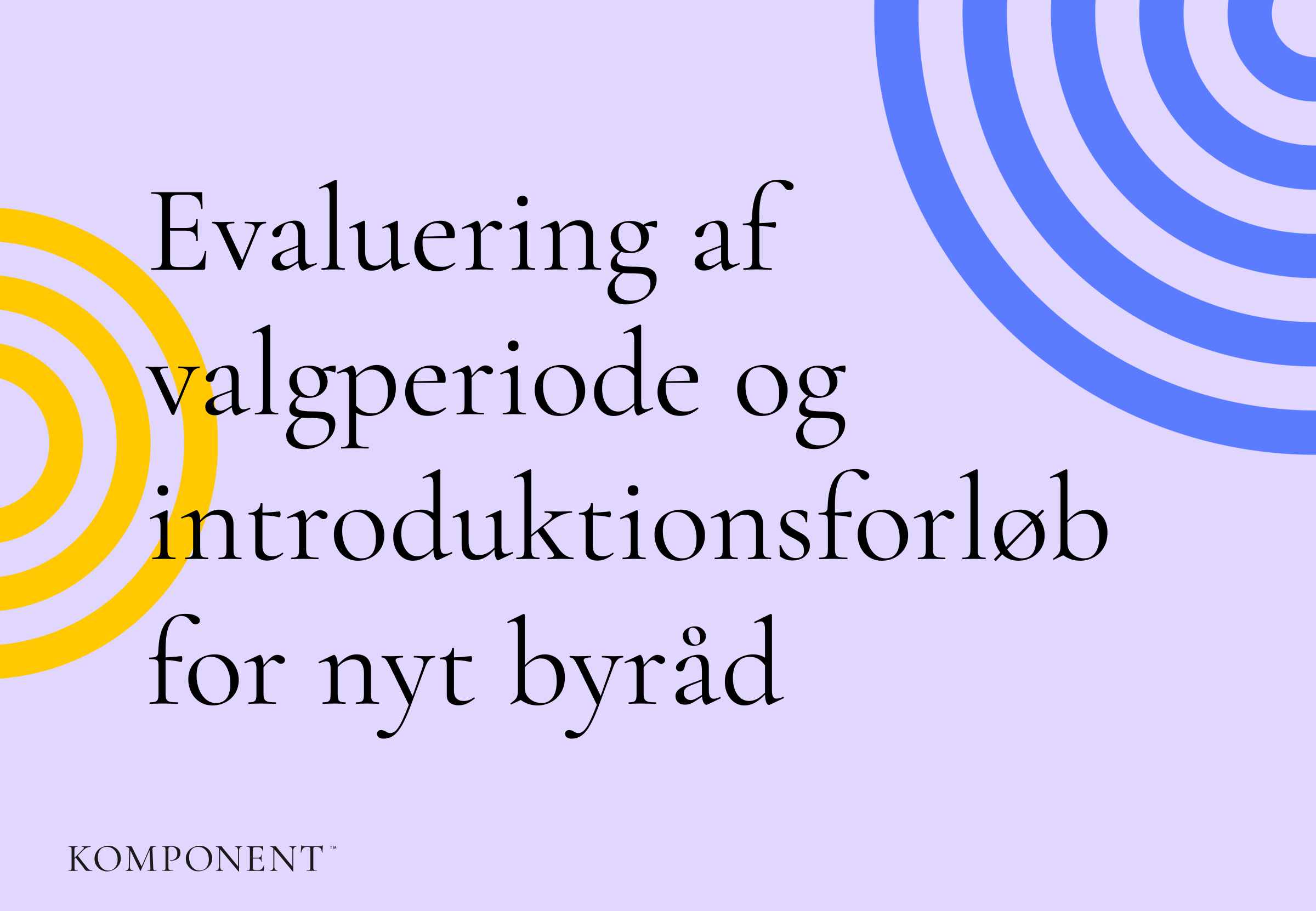 Evaluering af valgperiode og introduktionsforløb for nyt byråd | Komponent